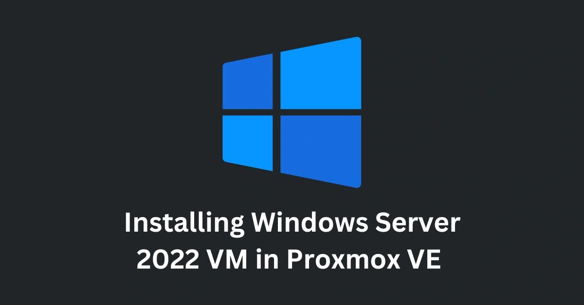 Installing Windows Server 2022 VM in Proxmox VE